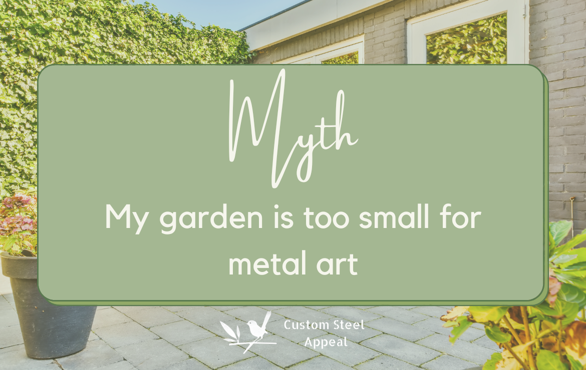 Myth: My garden is too small for metal art – Custom Steel Appeal